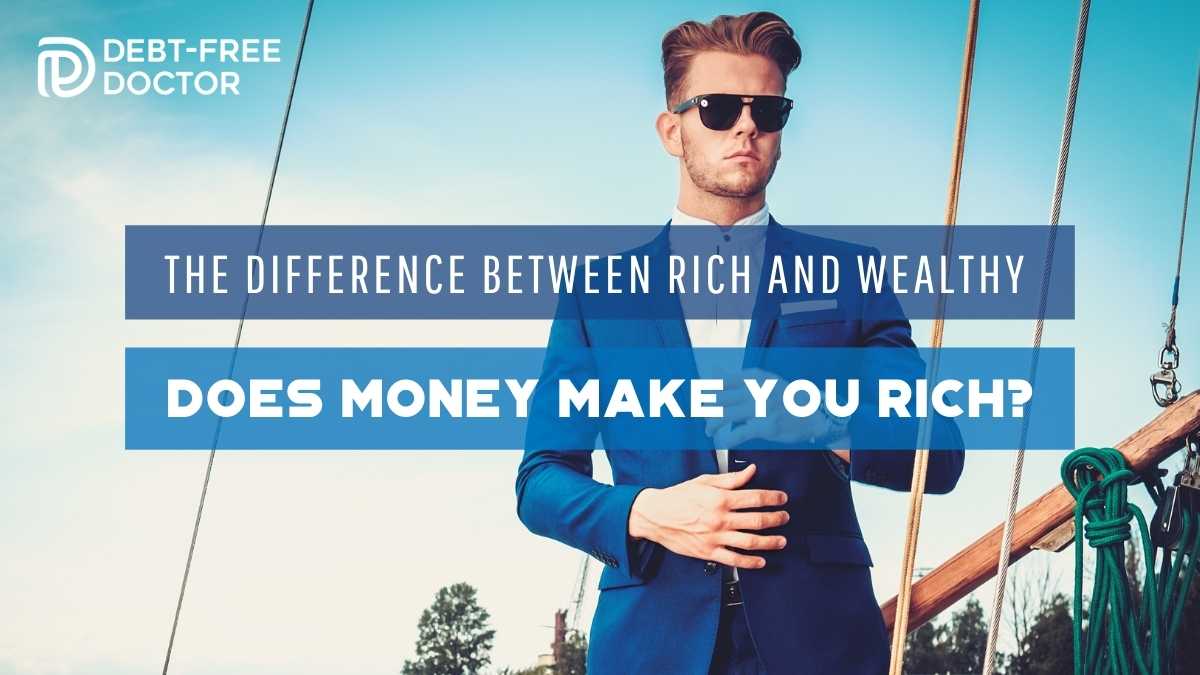 The Difference Between Rich And Wealthy Does Money Make You Rich