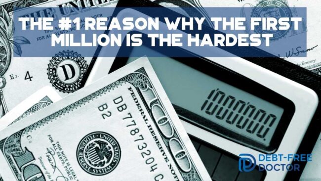 The #1 Reason Why The First Million Is The Hardest - Debt-Free Doctor