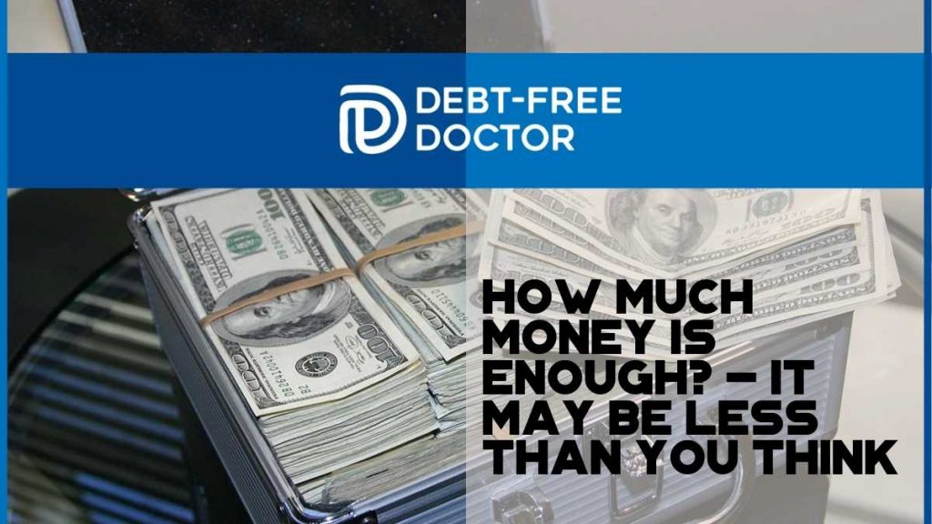 How Much Money Is Enough? - It May Be Less Than You Think - Debt-Free ...