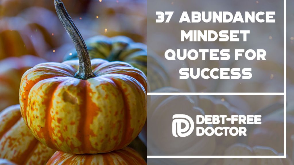 37 Abundance Mindset Quotes For Success - Debt-Free Doctor
